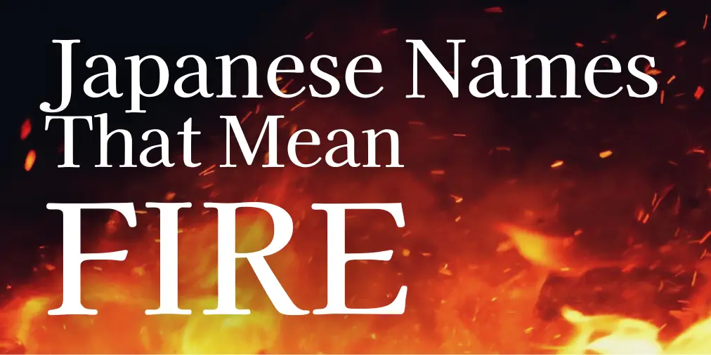 10 Striking Japanese Names That Mean Fire Unleash Your Inner Flame